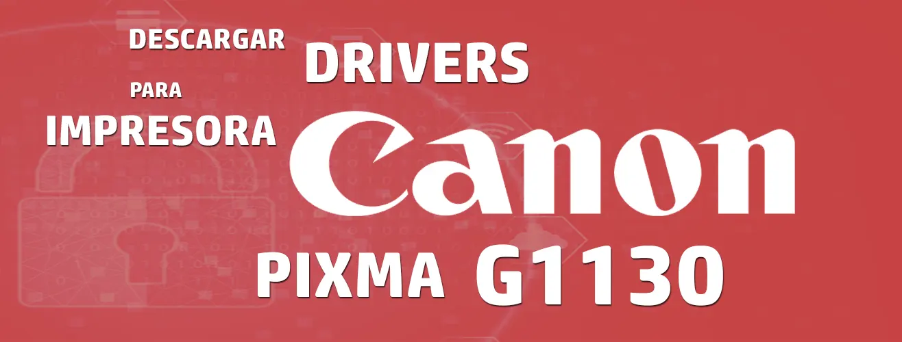 Descargar driver CANON G1130 Gratis (64 y 32 bits) 【 2024