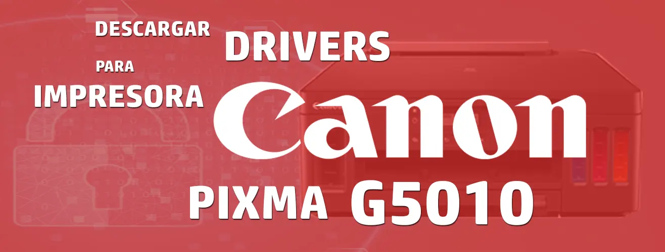 Descargar driver CANON G5010 Gratis (64 y 32 bits) 【 2024
