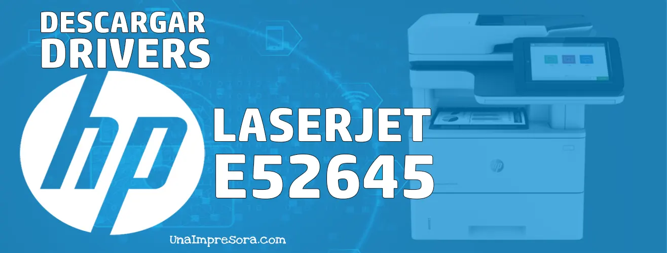 Descargar driver HP LaserJet E52645 Gratis 【 2024