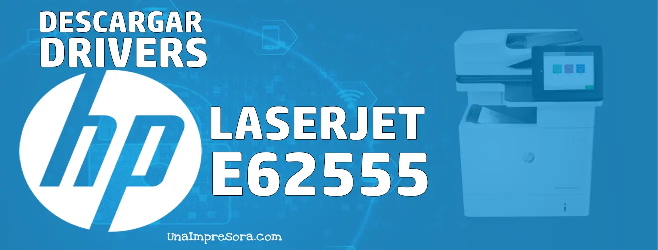 Descargar driver HP LaserJet E62555 Gratis 【 2024