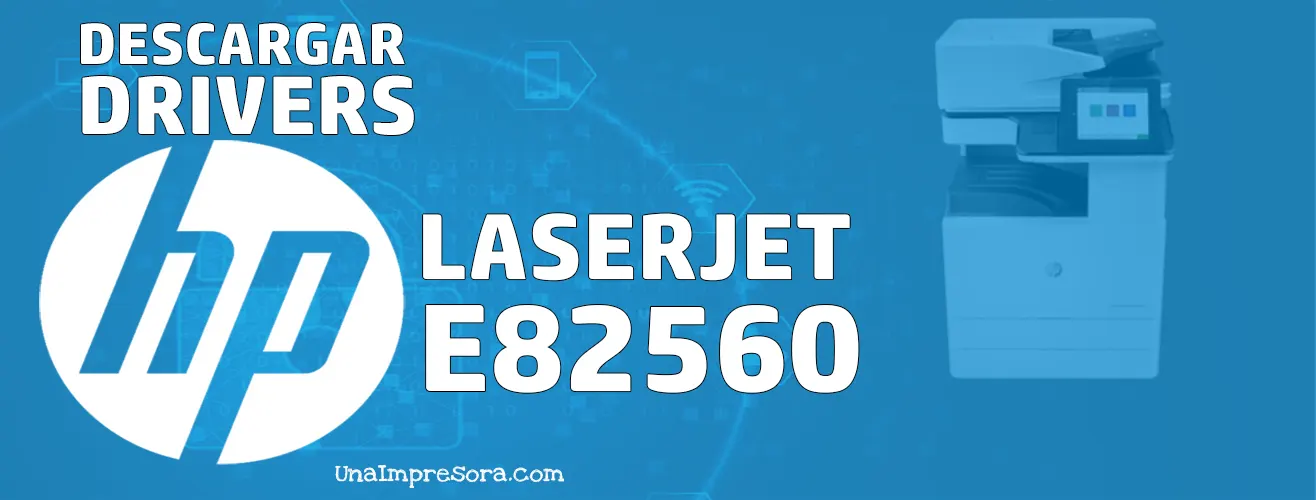 Descargar driver HP LaserJet E82560 Gratis 【 2024
