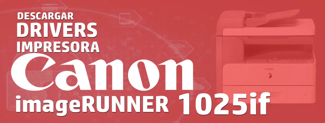 Descargar driver CANON IR 1025 Gratis 【 2024